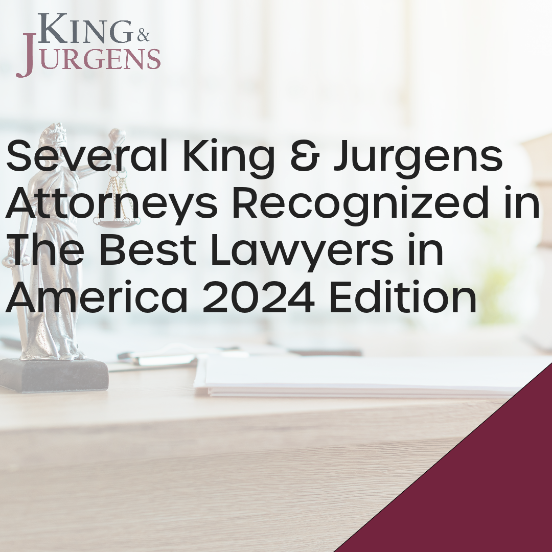 King & Jurgens Attorneys Recognized in The Best Lawyers in America 2024 Edition: King & Jurgens, LLC